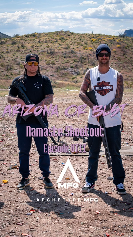 Arizona Or Bust: Namaste Shootout. Episode VIII– Archetype MFG
